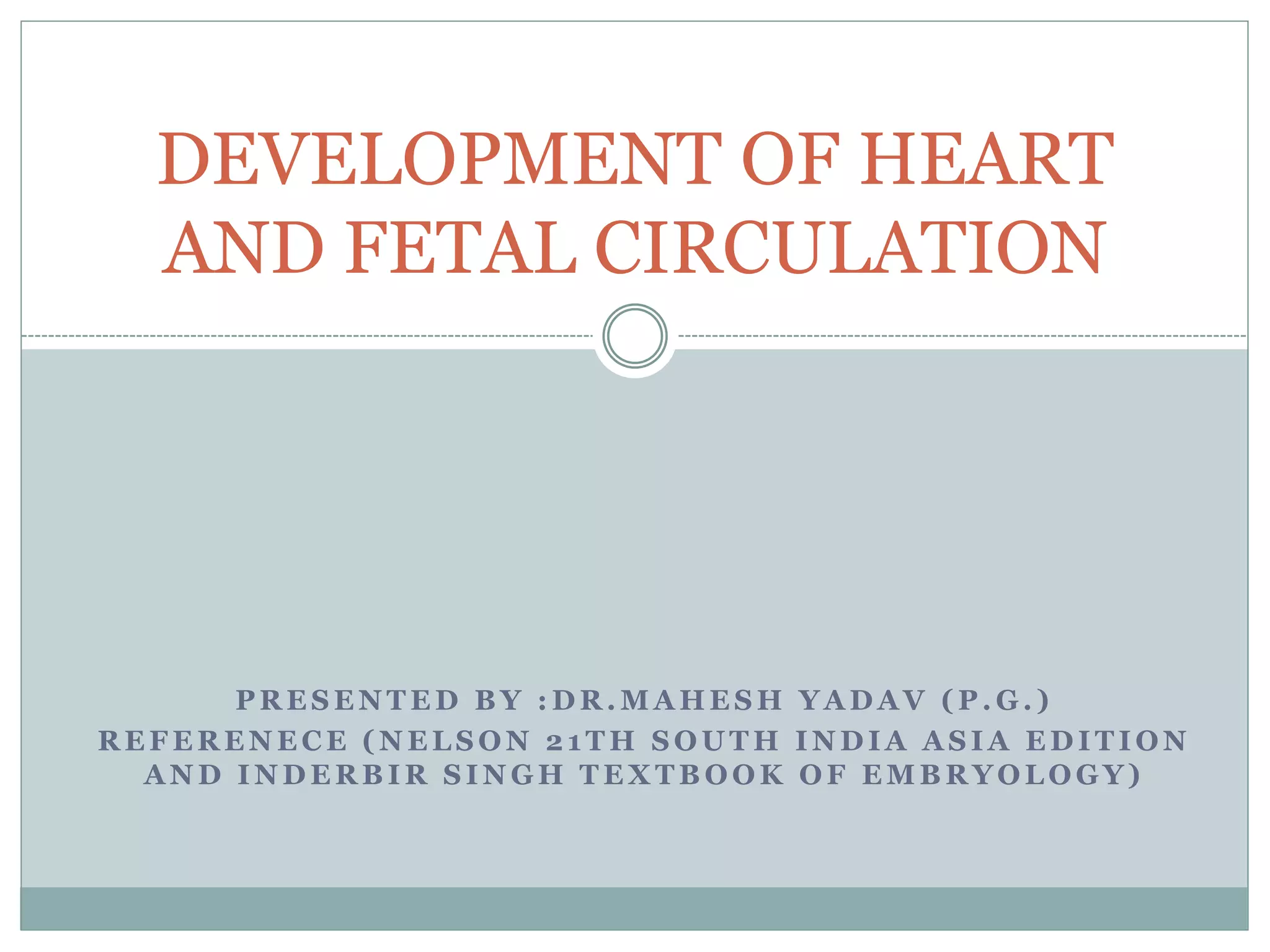 Development of heart and fetal circulation | PPTX