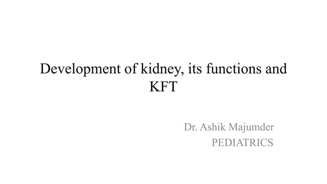 Development of kidney, its function and kft | PPTX