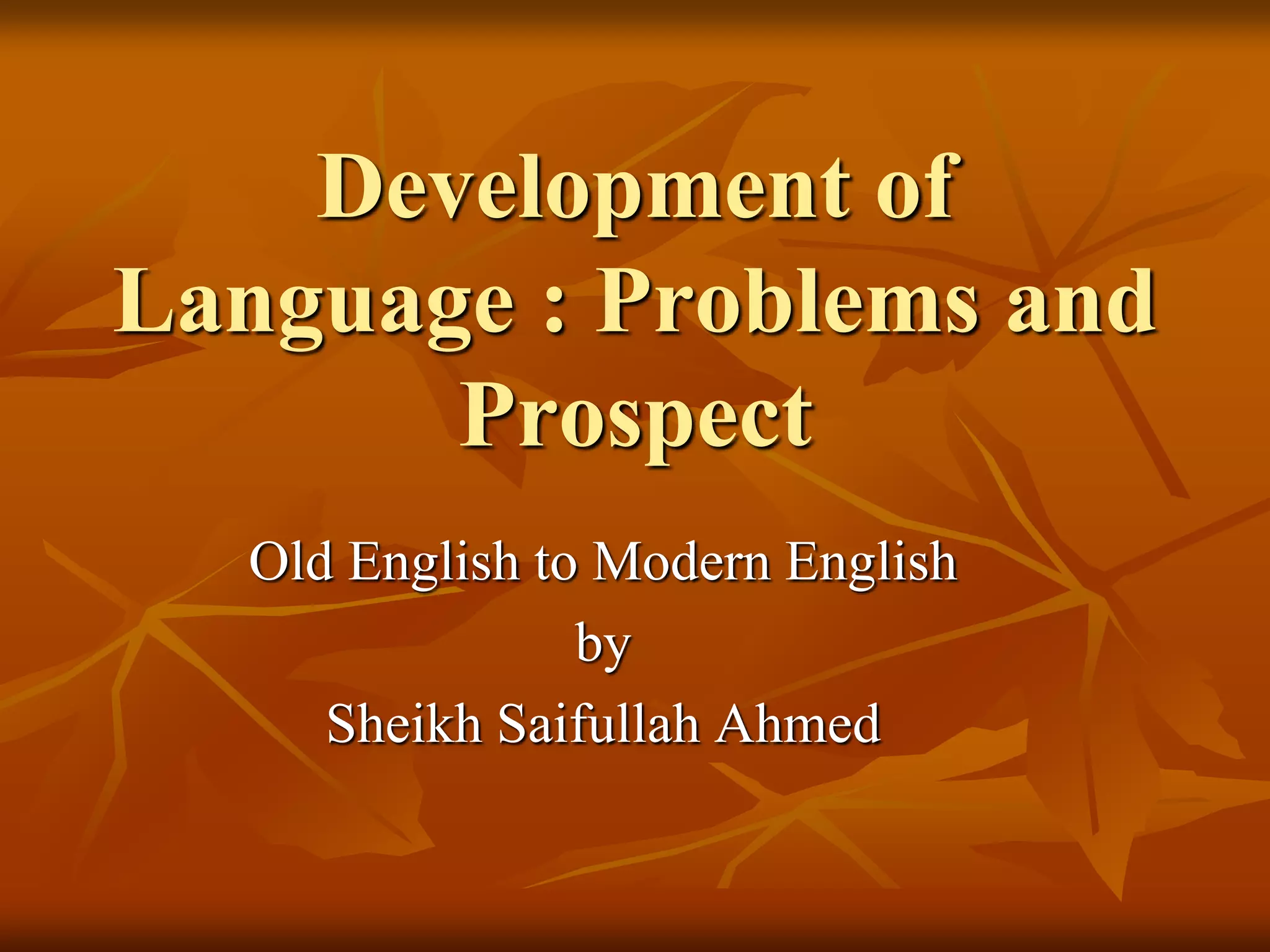 Development of Language-Problems and Prospect-Old English to Modern ...