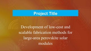 Development of low-cost and scalable fabrication methods for large-area ...