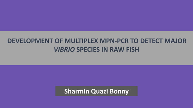 Development of multiplex mpn pcr to detect major vibrio species in raw fish | PPT
