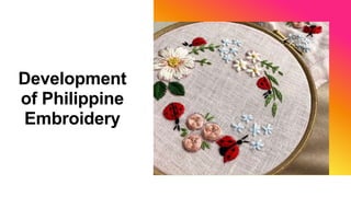 Development of Philippine Embroidery.pptx