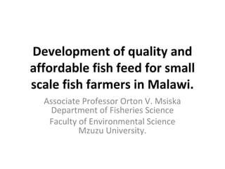 Development of quality and affordable fish feed for small scale fish ...