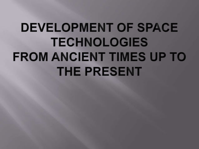 Development of space technologies from ancient times up to the present ...