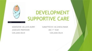 DEVELOPMENT SUPPORTIVE CARE PPT FOR EDUCATION PURPOSE | PPTX