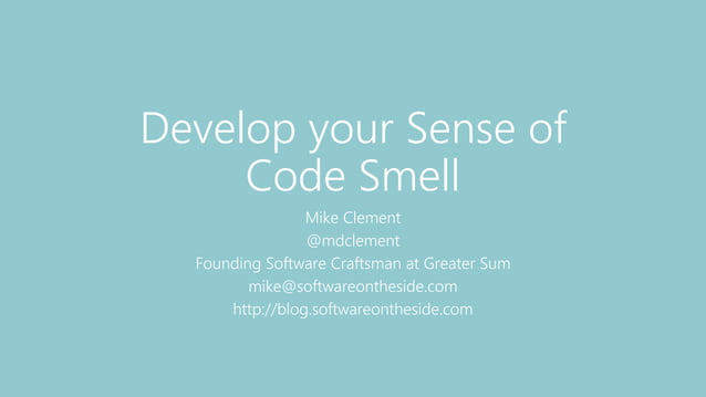 Develop your sense of code smell | PPT