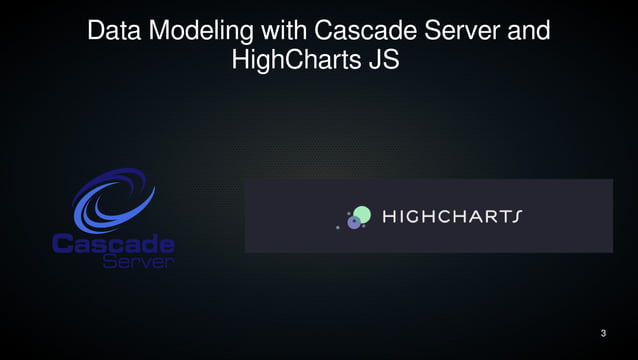 Data Modeling with Cascade Server and HighCharts JS | PPT