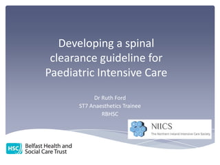 Deveoping a Spinal Clearance Guideline for picu | PPT