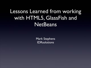 Lessons Learned from working with HTML5, GlassFish and NetBeans | PPT