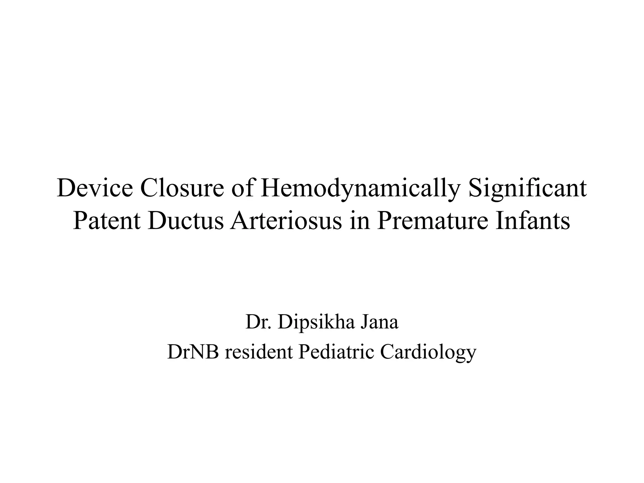 Device Closure of Hemodynamically Significant Patent Ductus Arteriosus.pptx