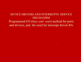 DEVICE DRIVERS AND INTERRUPTS SERVICE MECHANISM.pdf