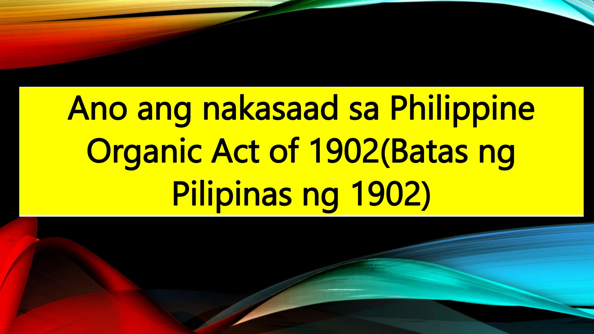 DEVICES - AP6-Q2-WEEK 3- DAY 2 - Philippine Organic Act of 1902_(Batas ng Pilipinas ng 1902).pptx