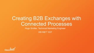 Create B2B Exchanges with Cisco Connected Processes: an overview | PPT