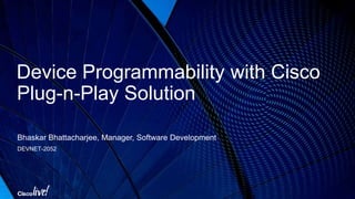 Device Programmability with Cisco Plug-n-Play Solution | PPT