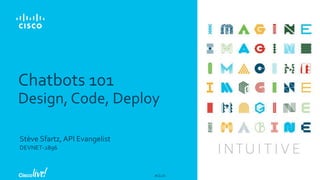 Chatbots 101: design, code, deploy - Cisco Live Orlando 2018 - DEVNET-2896 | PPT