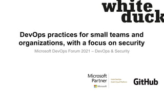 Microsoft DevOps Forum 2021 – DevOps & Security | PPT
