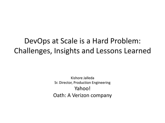 Devops at scale is a hard problem challenges, insights and lessons learned | PPTX