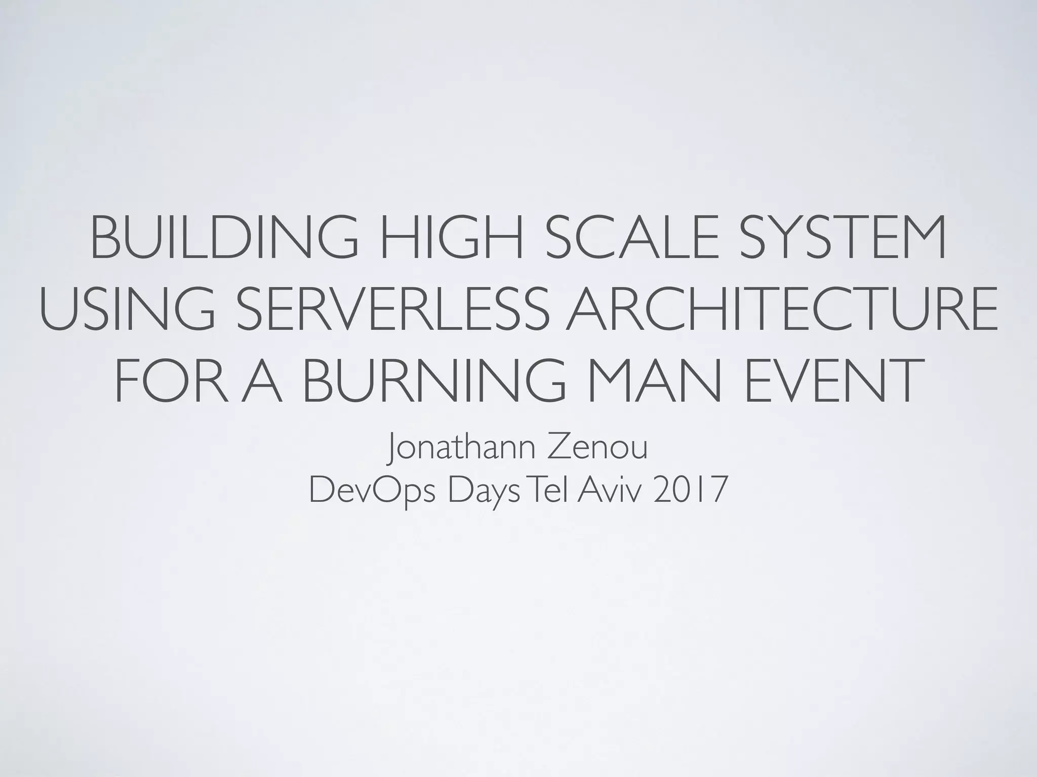 Building High Scale Systems Using Serverless Architecture for a Burning Man Event - Jonathan ...