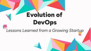 DevOpsDays Taipei 2024 - Evolution of DevOps: Lessons Learned from a Growing Startup | PPT