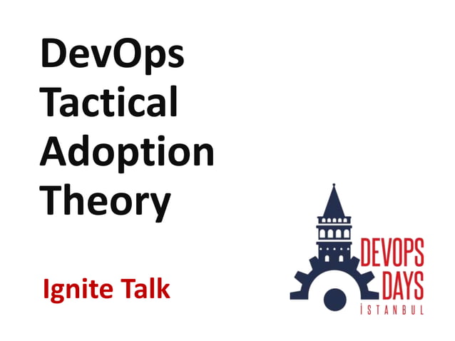 DevOps Tactical Adoption Theory - DevOpsDays istanbul 2016 | PPTX | Computer Software and ...