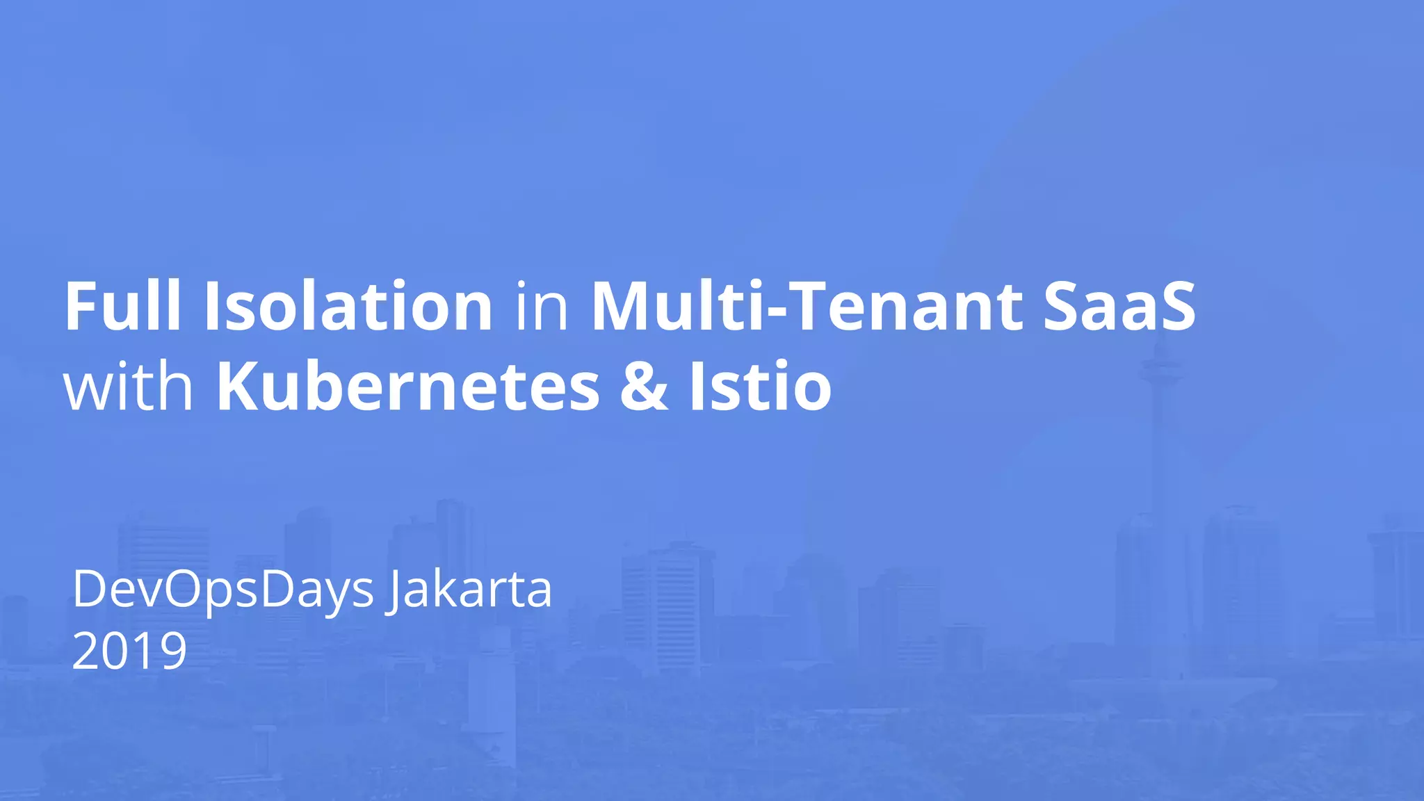 Full Isolation In Multi Tenant Saas With Kubernetes And Istio Ppt