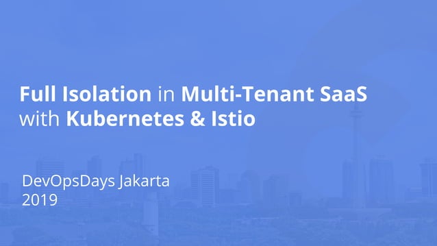 Full Isolation in Multi-Tenant SaaS with Kubernetes and Istio | PPT