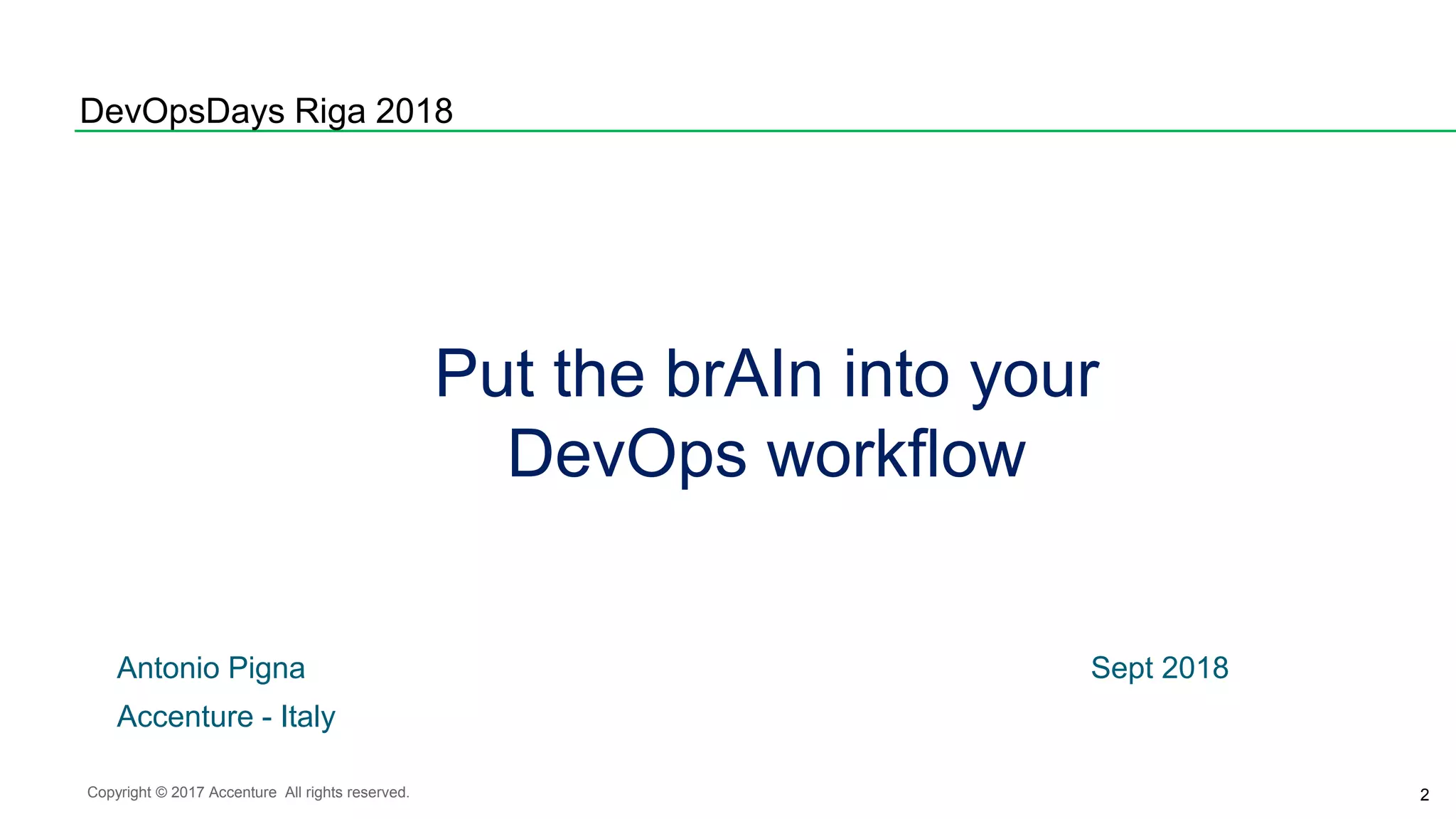 DevOpsDaysRiga 2018: Antonio Pigna - Put the brAIn into your DevOps workflow | PPTX | Artificial ...