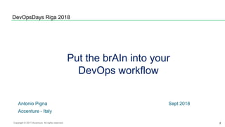 DevOpsDaysRiga 2018: Antonio Pigna - Put the brAIn into your DevOps workflow | PPTX | Artificial ...