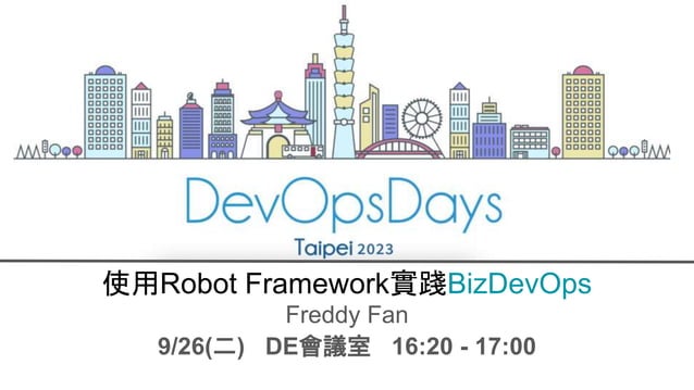 DevOpsDays Taipei 2023 - 使用Robot Framework實踐BizDevOps | PPT