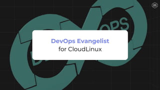 DevOps Evangelist for CloudLinux | PPT