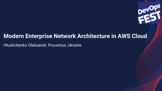 DevOps Fest 2020. Александр Глущенко. Modern Enterprise Network Architecture in AWS Cloud | PPT