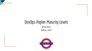 DevOps Underground - DevOps Higher Maturity Levels | PPT