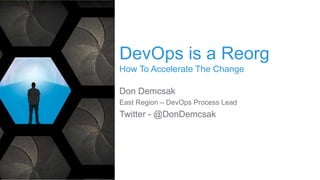 DevOps is a Reorg How To Accelerate The Change | PPT