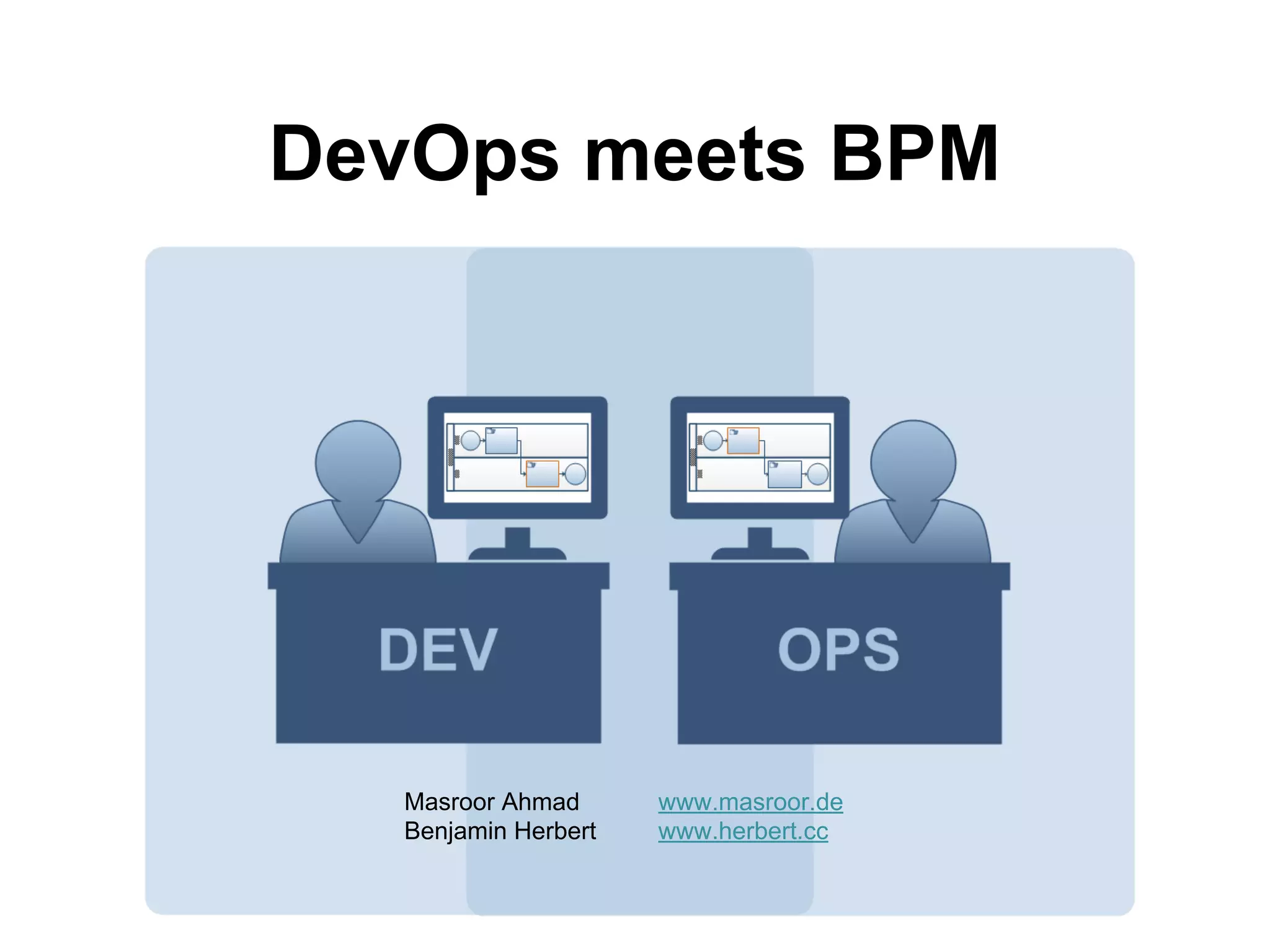 DevOps meets BPM - Benjamin Herbert and Masroor Ahmad | PDF