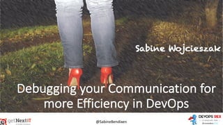 [devops REX 2016] Debugging your communication for more success and efficiency in DevOps | PPT