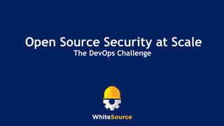 The DevOps Challenge: Open Source Security at Scale | PPT