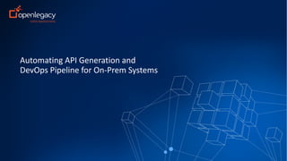 Automating API Generation and DevOps Pipeline for On-Prem Systems | PPT