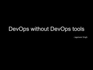 DevOps without DevOps Tools | PPT