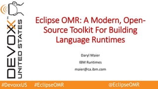 Eclipse OMR: a modern, open-source toolkit for building language runtimes | PPTX