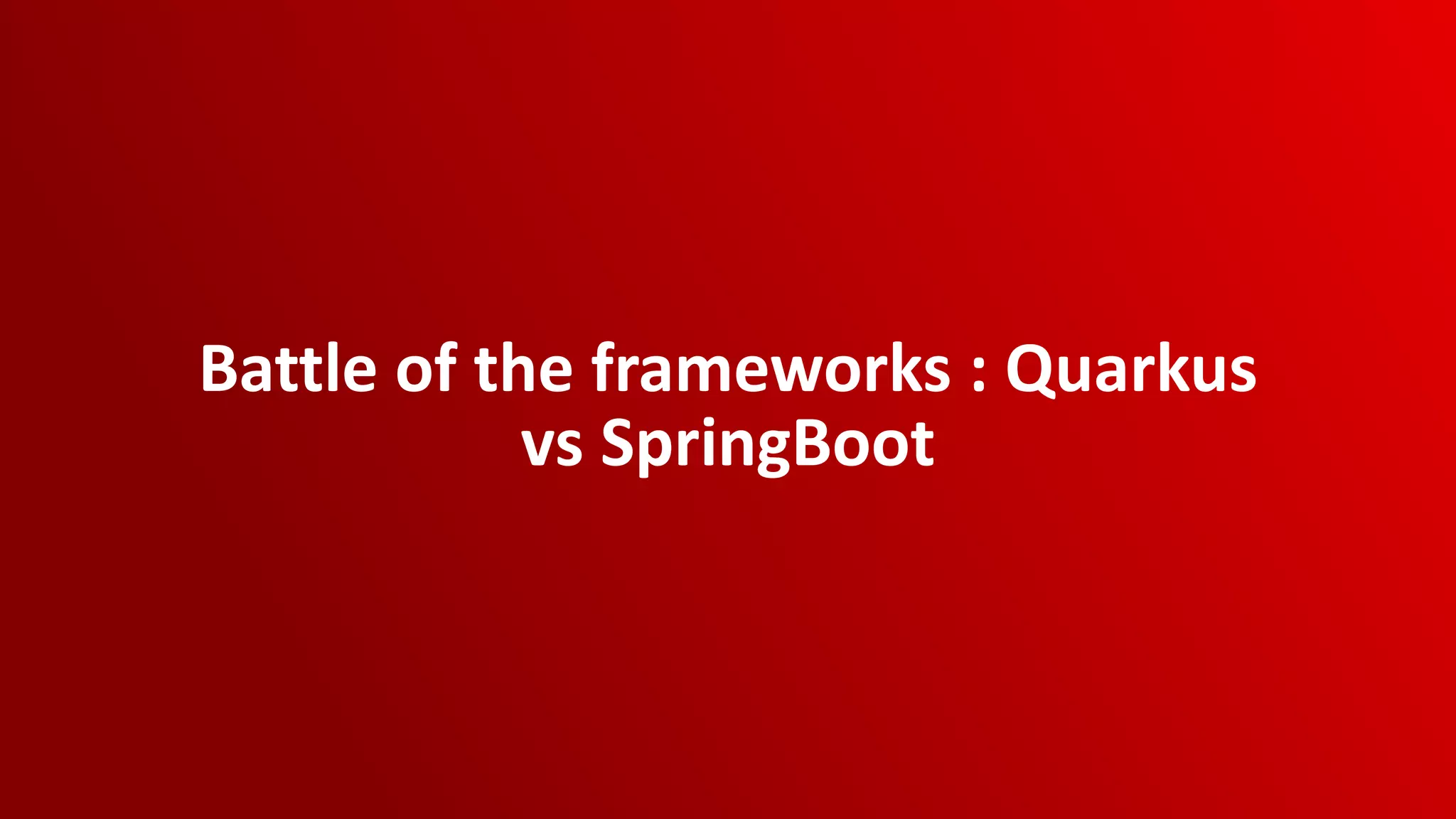Battle of the frameworks : Quarkus vs SpringBoot | PDF