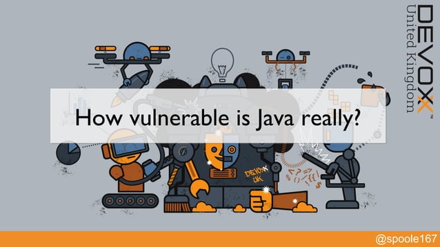 The Anatomy of Java Vulnerabilities (Devoxx UK 2017) | PPT