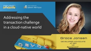 Addressing the transaction challenge in a cloud-native world Devoxx Ukraine 2022 | PPT