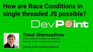 How are Race Conditions in single threaded JavaScript possible? | PPT