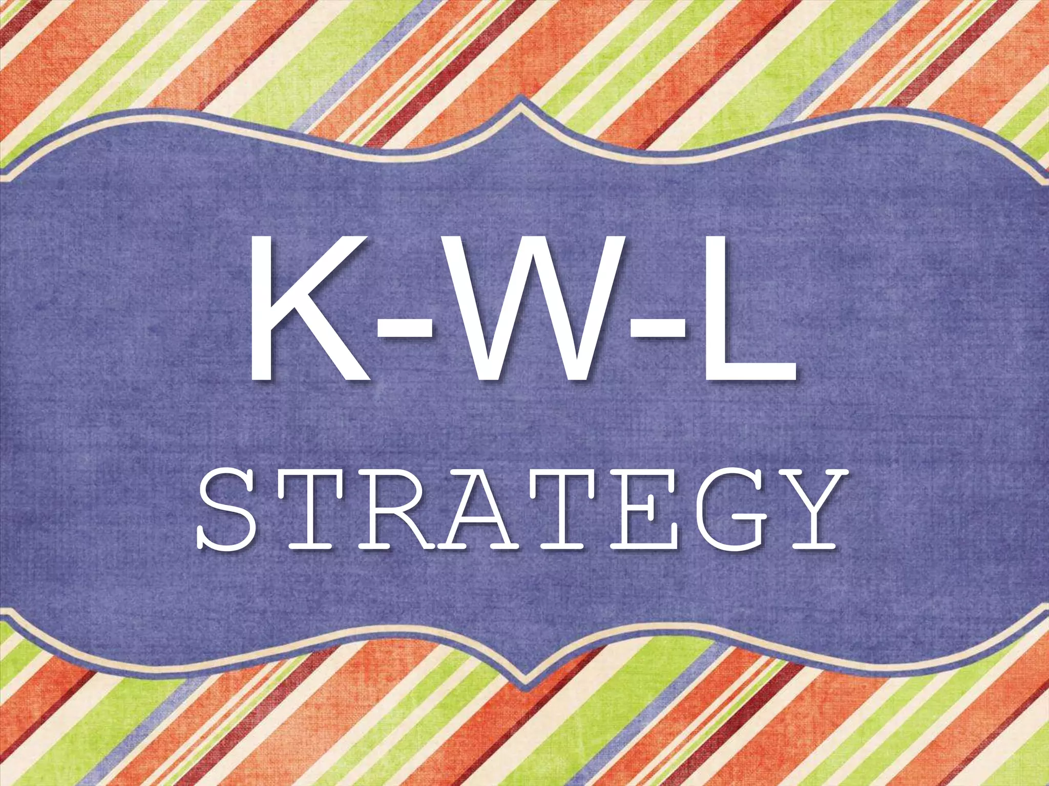 K-W-L Strategy | PPTX
