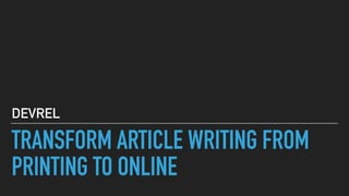 DevRel - Transform article writing from printing to online | PPT
