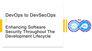 DevOps to DevSecOps: Enhancing Software Security Throughout The Development Lifecycle | PPTX