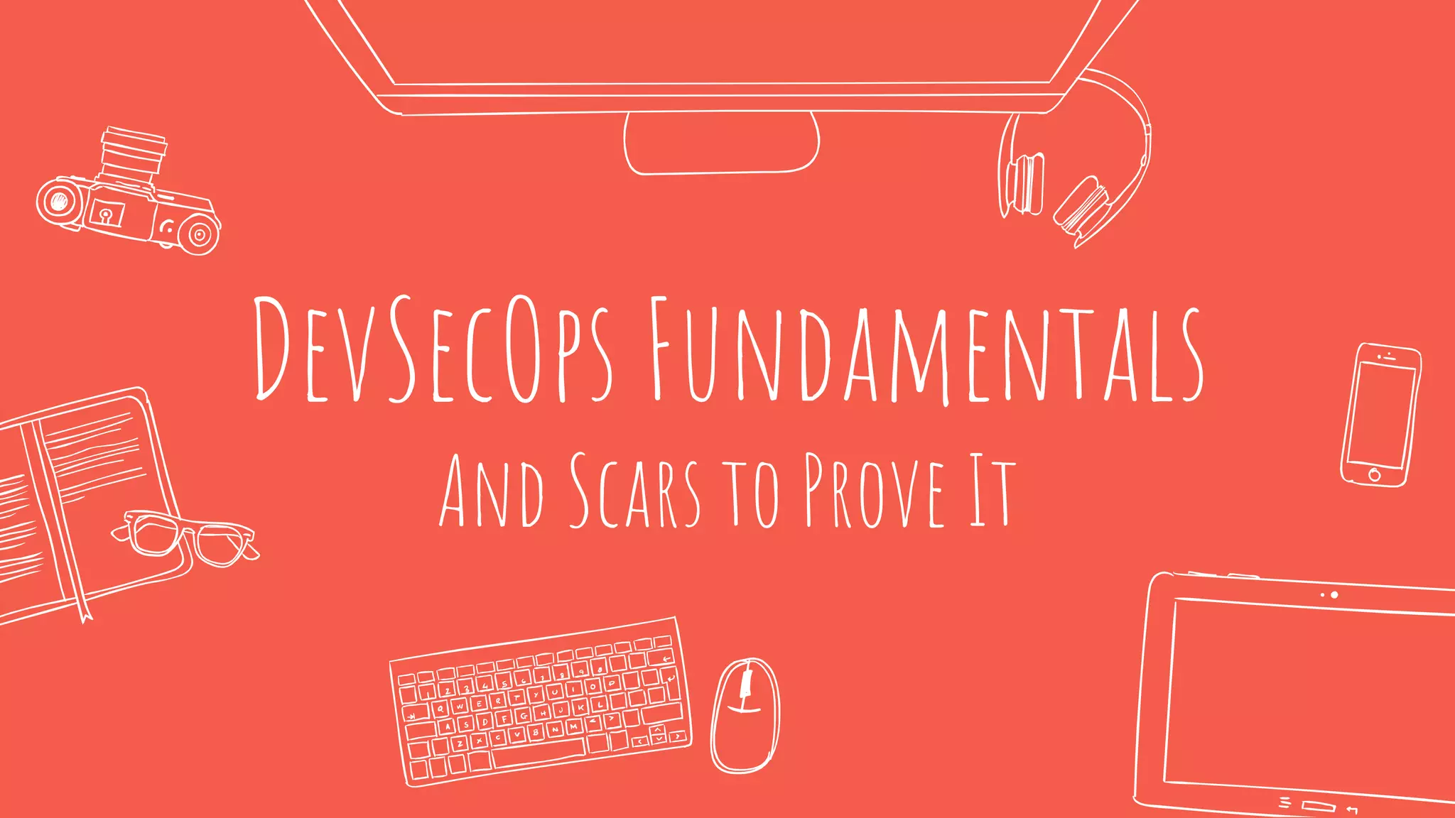 DevSecOps Fundamentals and the Scars to Prove it. | PDF
