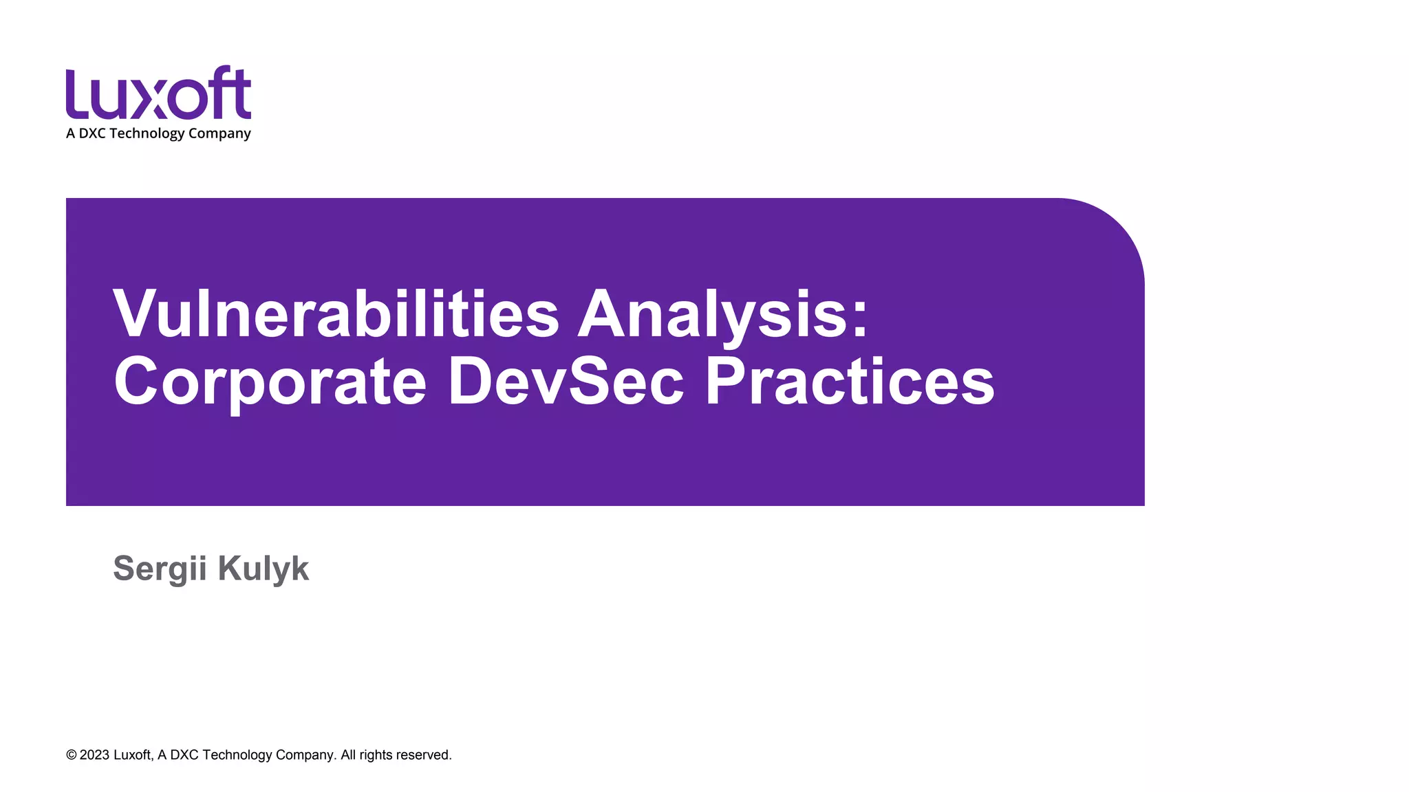 "Vulnerabilities Analysis: Corporate DevSec Practices", Sergii Kulyk | PPTX