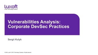"Vulnerabilities Analysis: Corporate DevSec Practices", Sergii Kulyk | PPTX