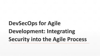 DevSecOps for Agile Development Integrating Security into the Agile Process.pptx